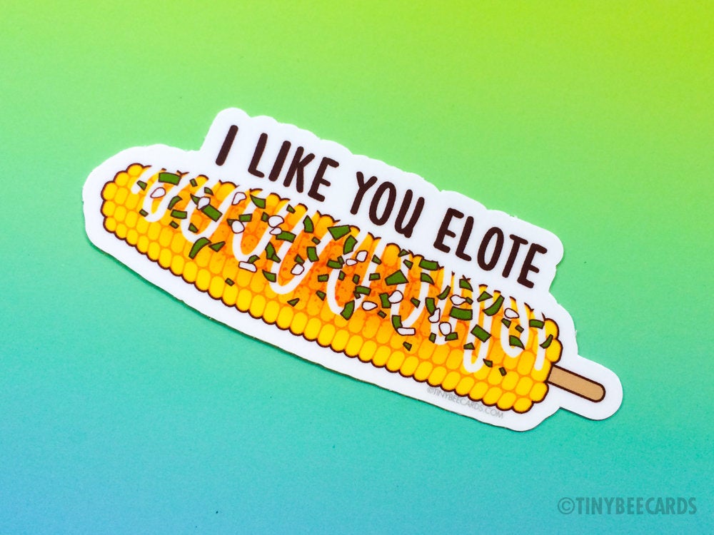 Funny Elote Vinyl Sticker "I Like You Elote" – TinyBeeCards